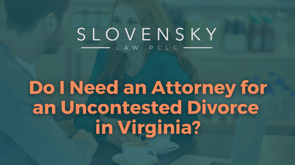Do I Need An Attorney For An Uncontested Divorce In Virginia do-i-need-an-attorney-for-an-uncontested-divorce-in-virginia